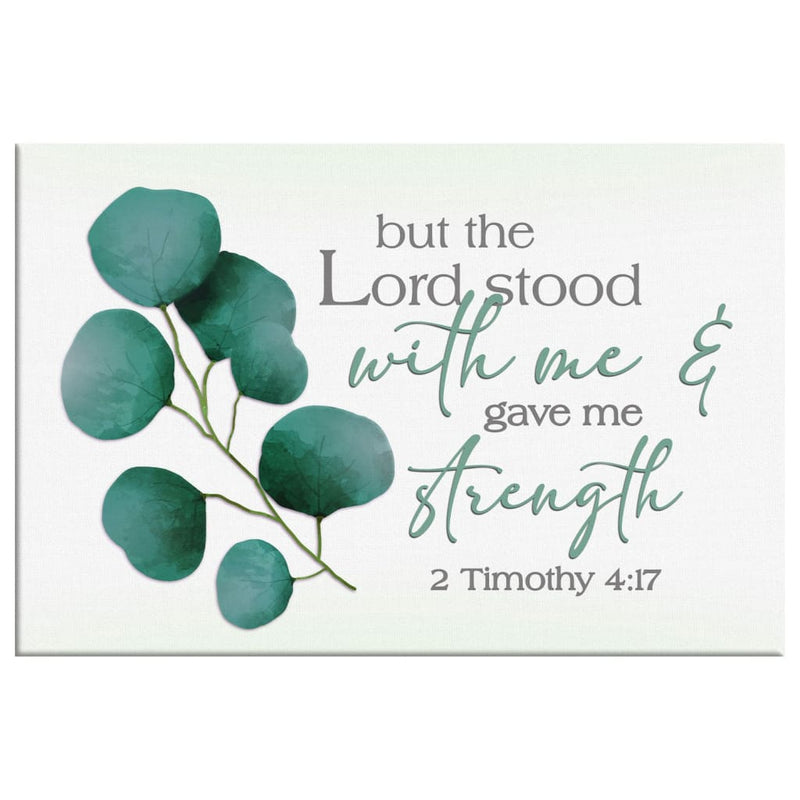 But The Lord Stood With Me & Gave Me Strength 2 Timothy 4:17 Wall Art ...