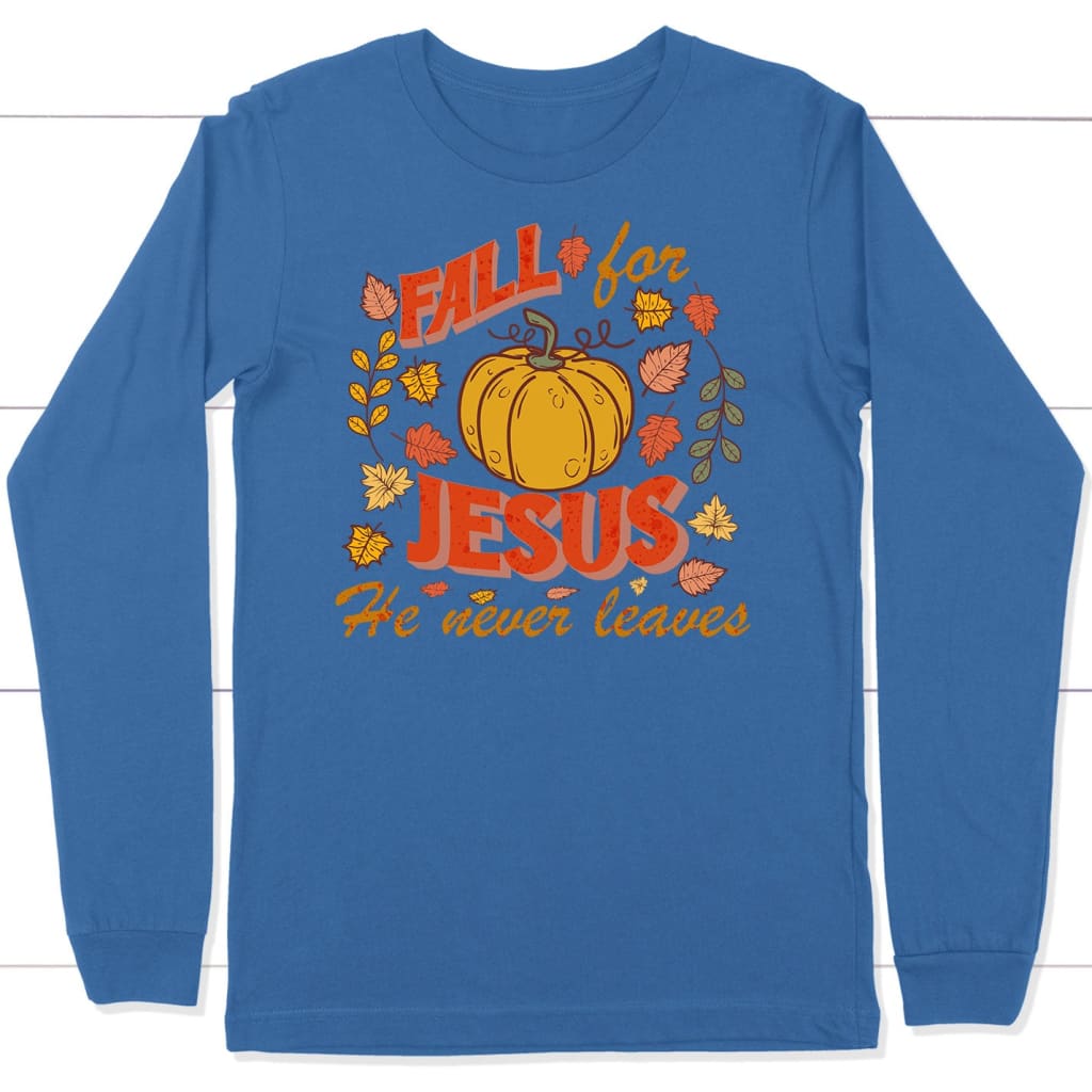 Fall for Jesus He Never Leaves Long Sleeve Shirt, Autumn Thanksgiving ...