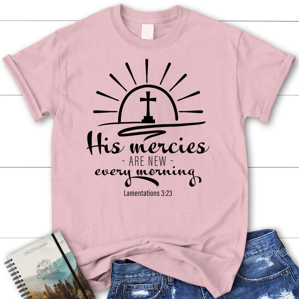 His Mercies Are New Every Morning Lamentations 3:23 Women’s T-shirt ...