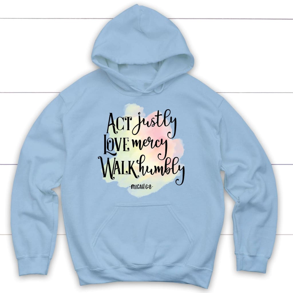 Act Justly Love Mercy Walk Humbly Micah 6:8 Hoodie, Bible Verse Hoodies ...