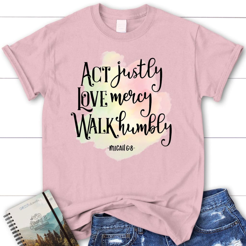 Act Justly Love Mercy Micah 6:8 T-shirt, Christian T-shirts For Women ...
