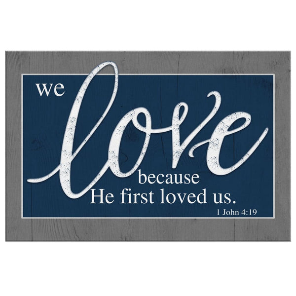 We Love Because He First Loved Us 1 John 4:19 Wall Art Canvas - Christ ...