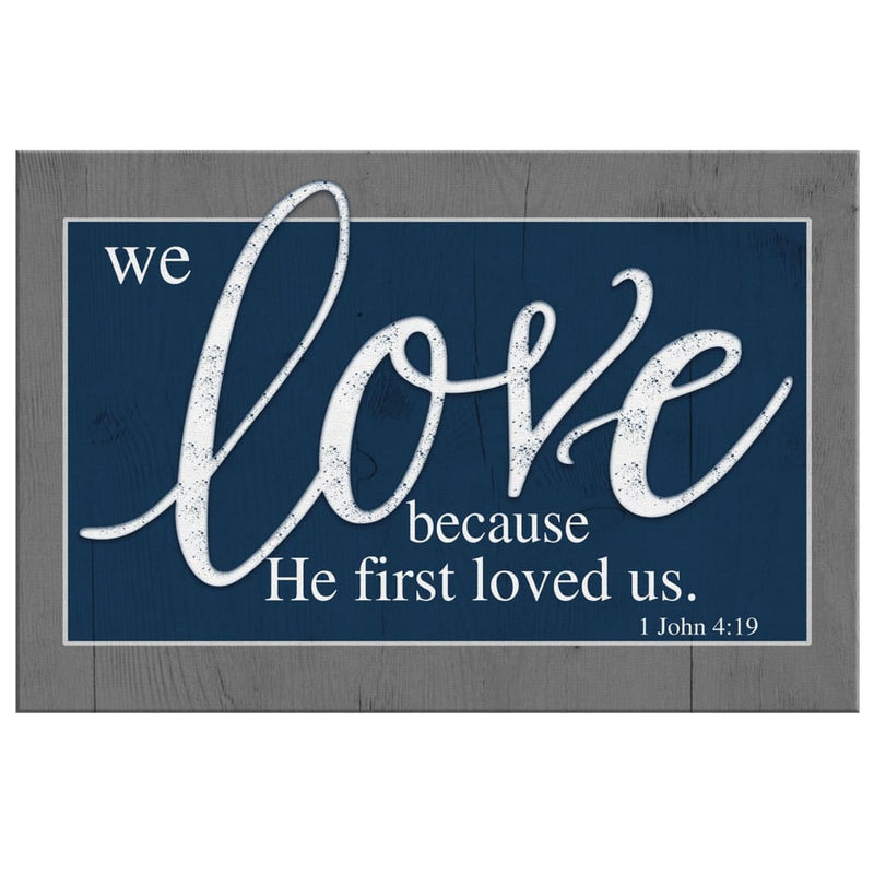 We Love Because He First Loved Us 1 John 4:19 Wall Art Canvas - Christ ...