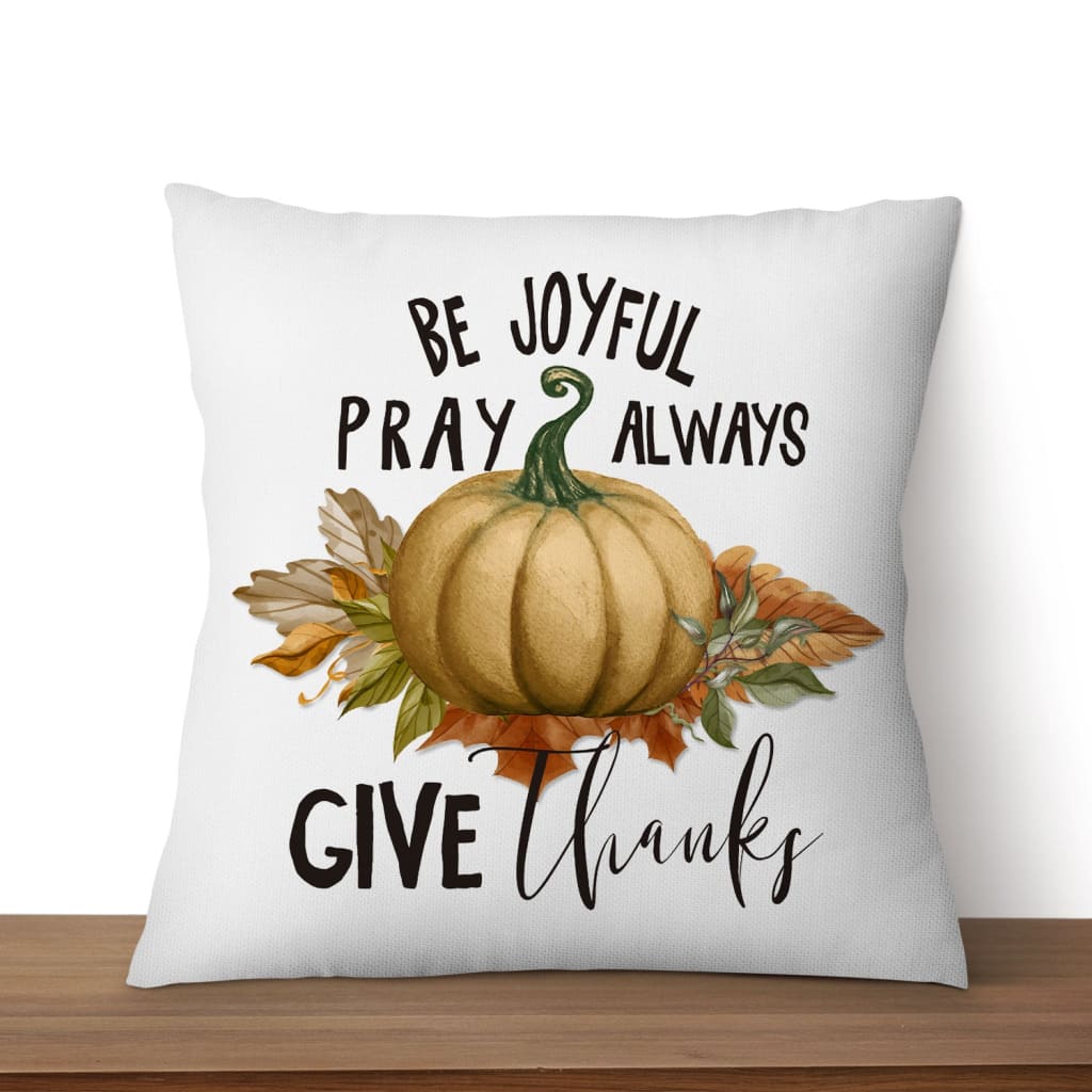 Be Joyful Pray Always Give Thanks Pillow, Christian Thanksgiving ...